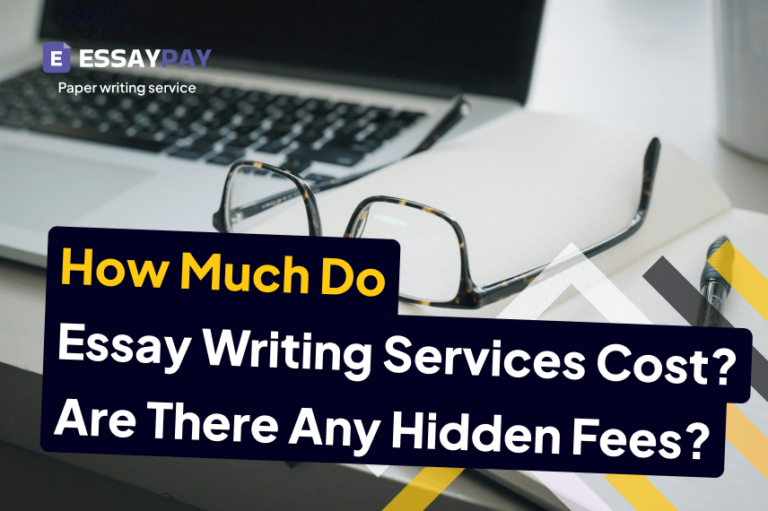 How Much Do Essay Writing Services Cost? Are There Any Hidden Fees?